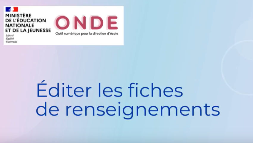 Tutoriel ONDE - Éditer les fiches de renseignements - Numérique Éducatif