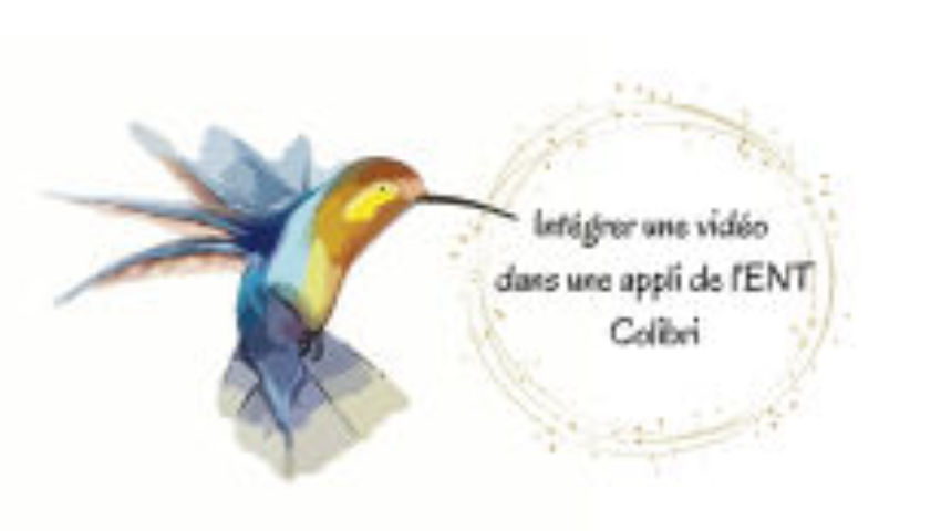 Comment "intégrer" une vidéo dans une appli de l'ENT Colibri ...